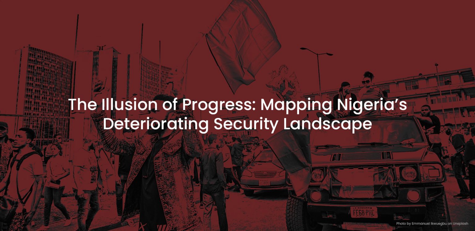 The Illusion of Progress: Mapping Nigeria’s Deteriorating Security ...
